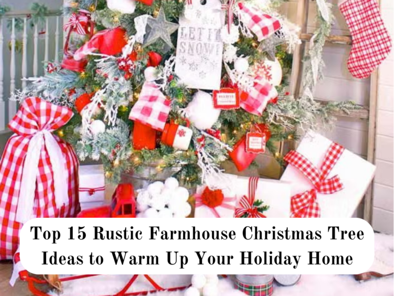 Top 15 Rustic Farmhouse Christmas Tree Ideas to Warm Up Your Holiday Home
