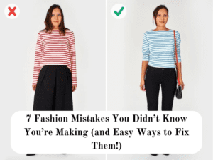7 Fashion Mistakes You Didn T Know You Re Making And Easy Ways To Fix